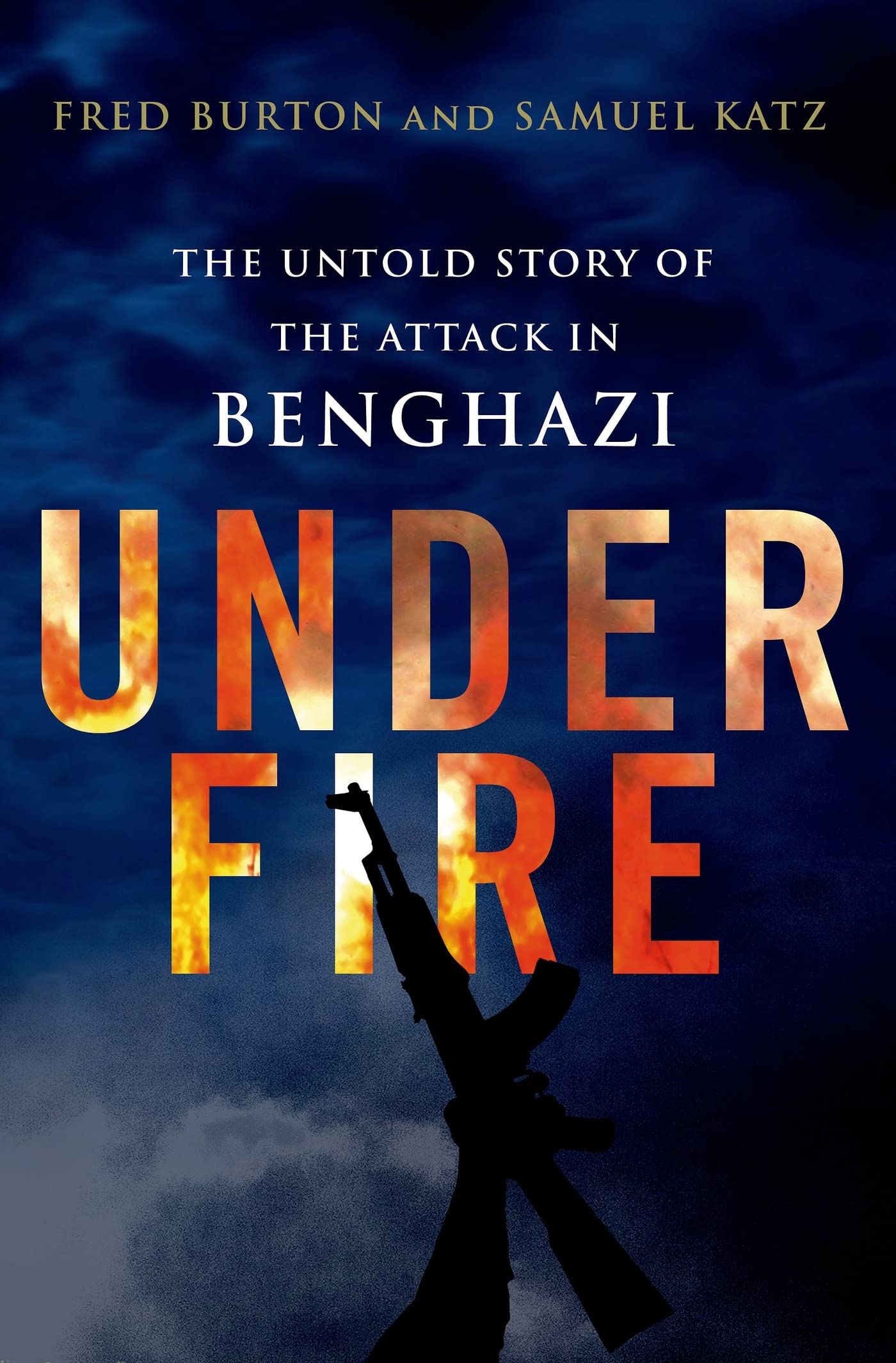 Under Fire: The Untold Story of the Attack in Benghazi: Burton, Fred ...