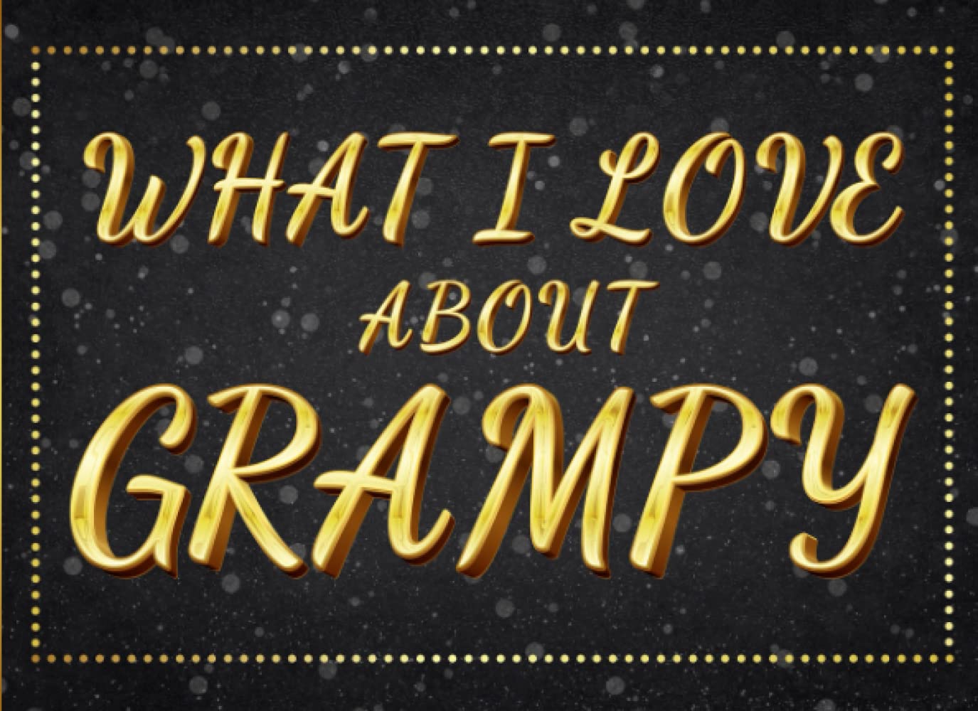 What I Love About Grampy: The Reasons Why I Love You Fill In The Blank ...