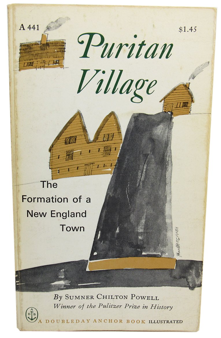 Puritan village;: The formation of a New England town: Powell, Sumner ...