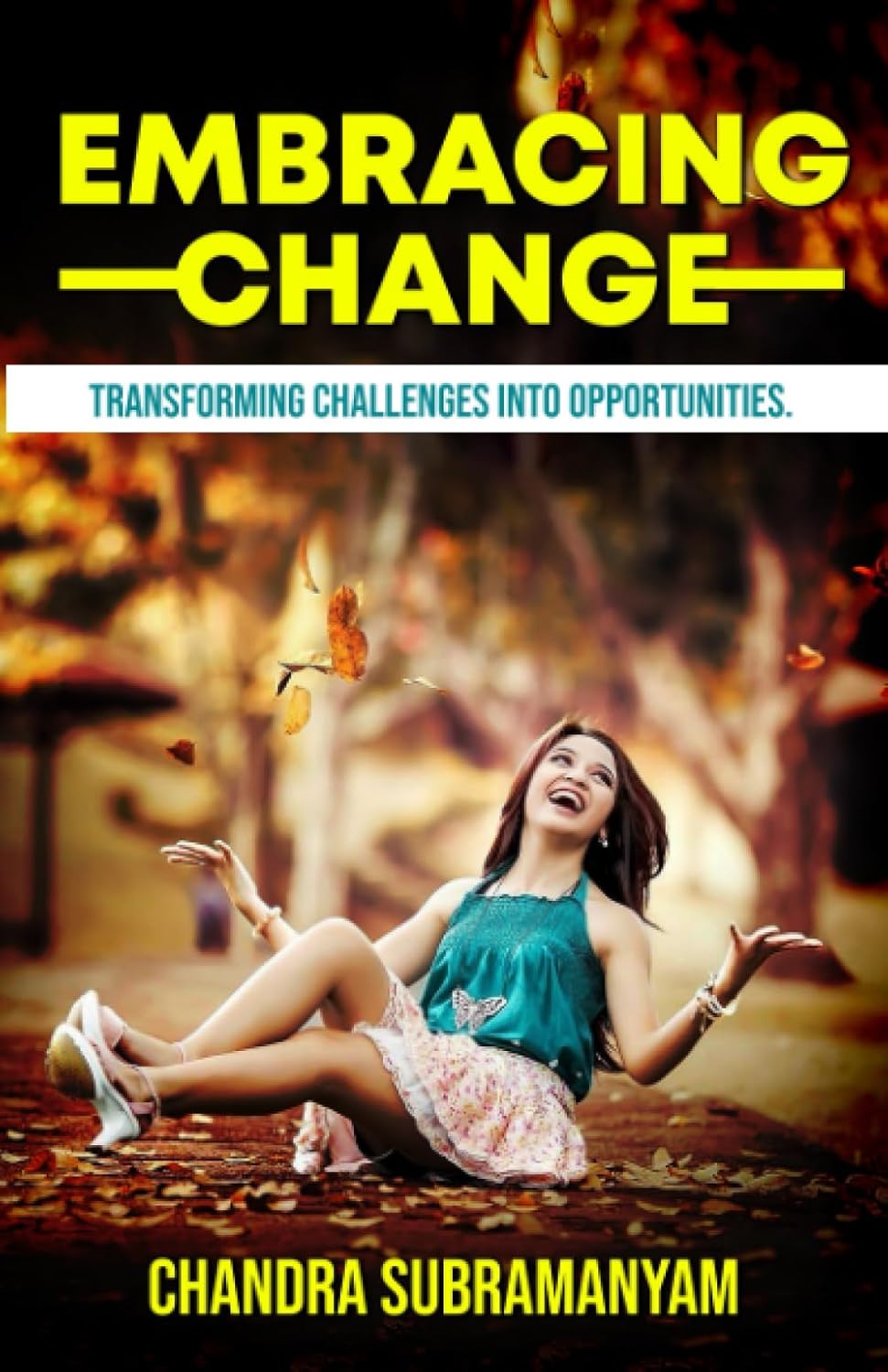 Embracing Change: Transforming Challenges into Opportunities (Happiness Mastery): Subramanyam ...