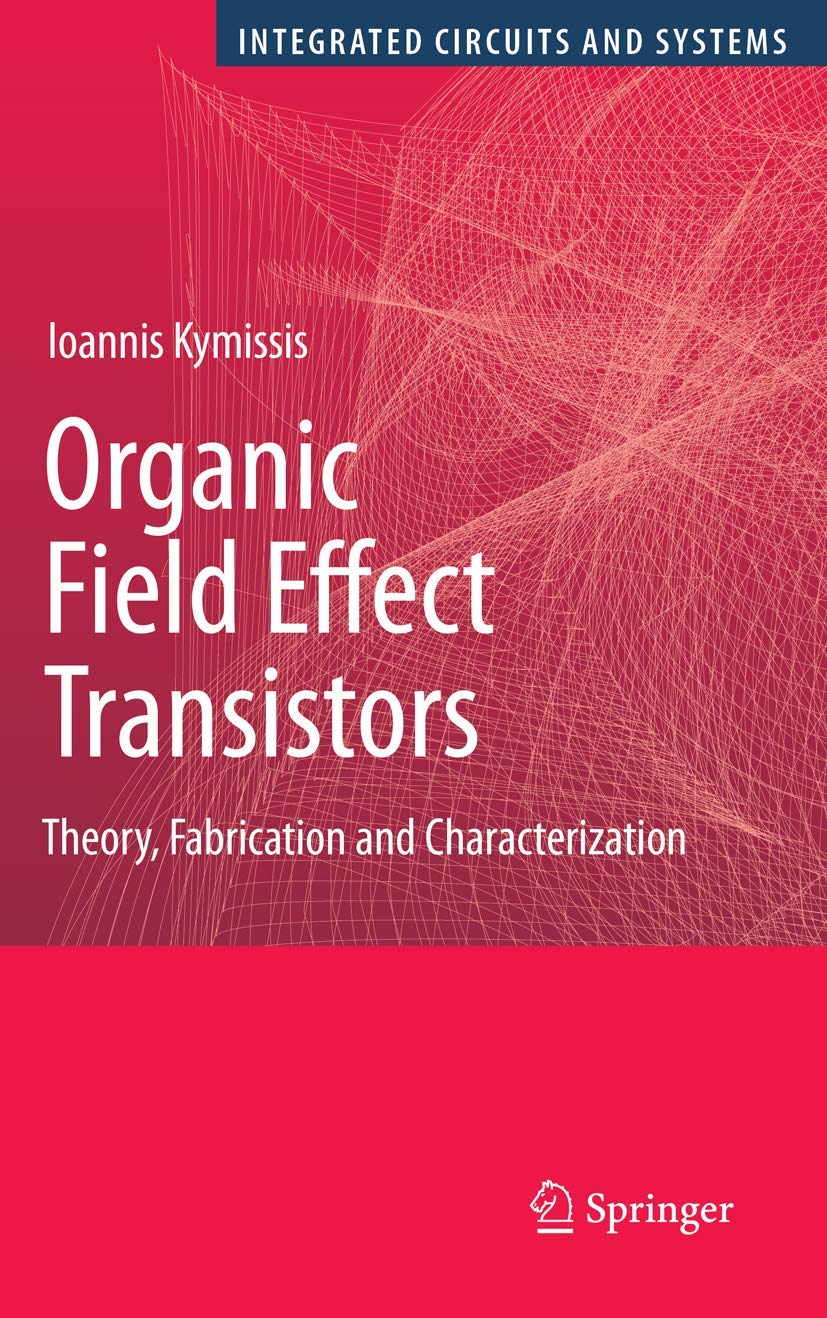 Organic Field Effect Transistors: Theory, Fabrication and ...