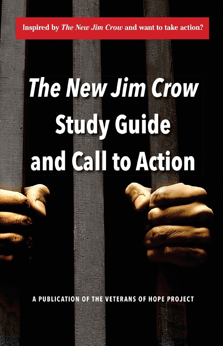 The New Jim Crow Study Guide and Call to Action: of Hope, Veterans ...