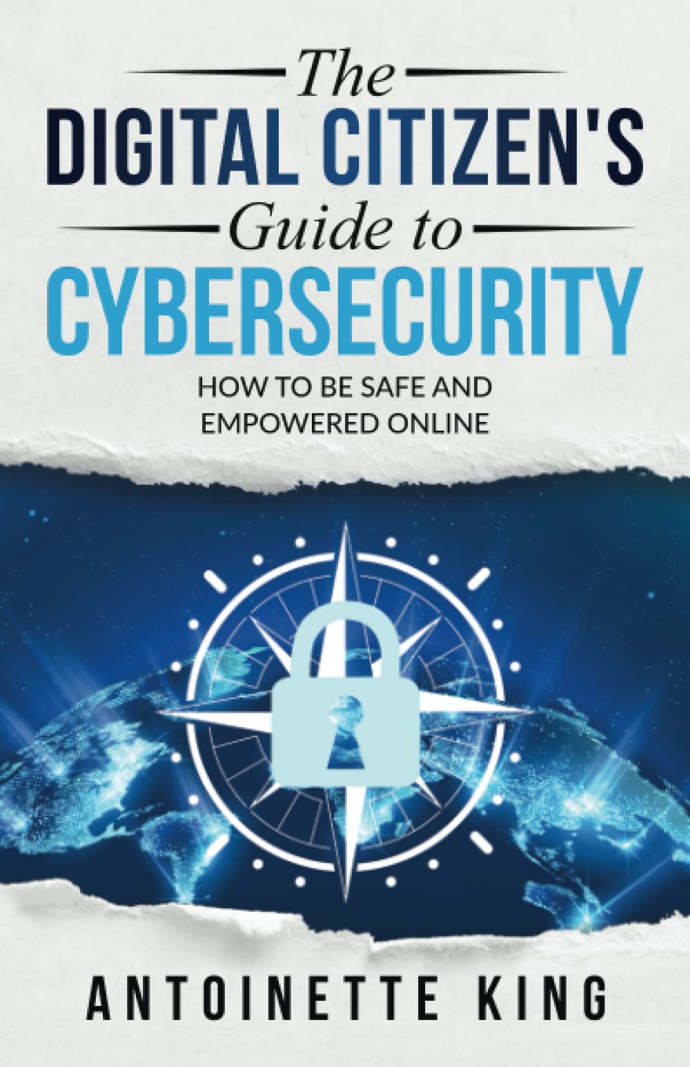 The Digital Citizen's Guide to Cybersecurity: How to Be Safe and ...