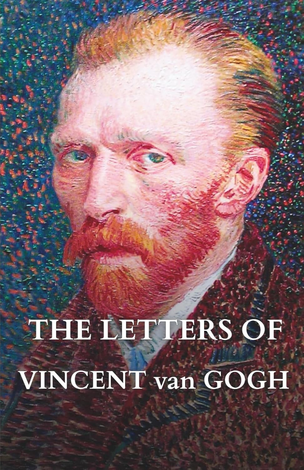 The Letters of Vincent van Gogh: Untainted Editions: Gogh, Vincent van ...