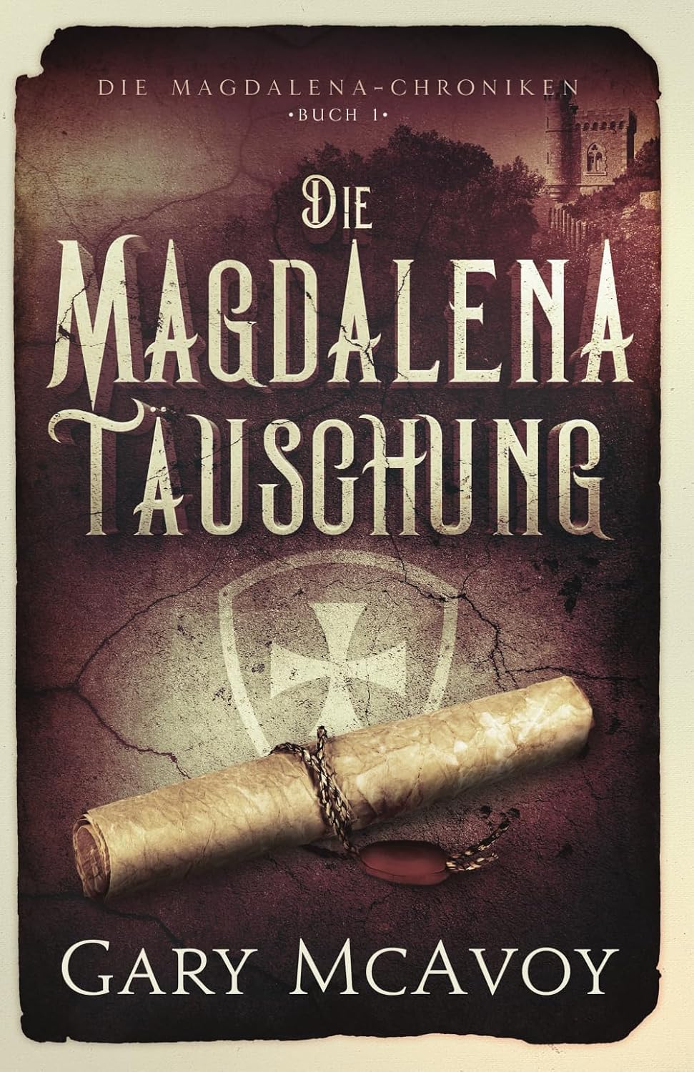 Die Magdalena-Täuschung (Die Magdalena-Chroniken, Band 1) : McAvoy ...