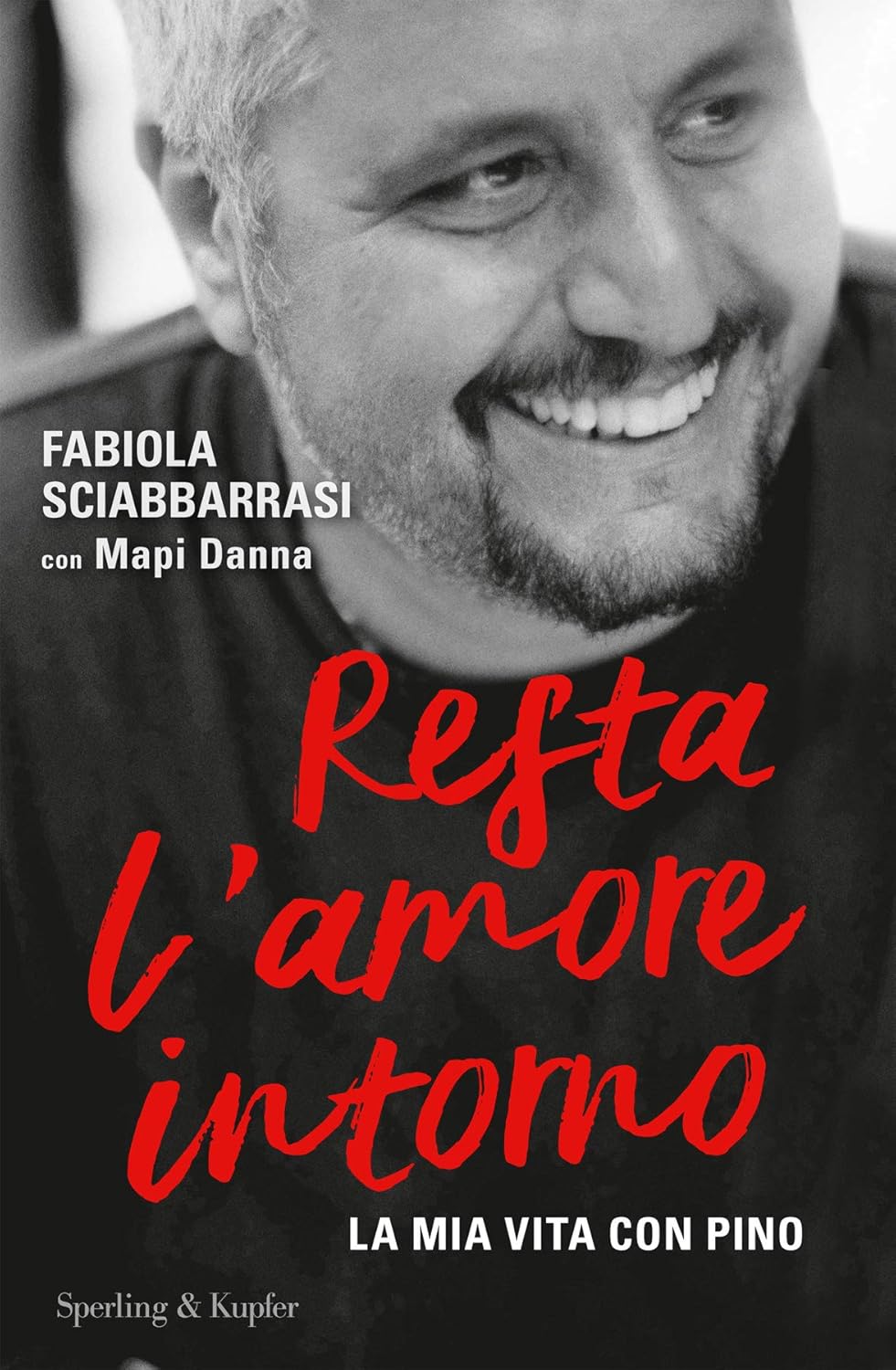 Resta l'amore intorno. La mia vita con Pino : Sciabbarrasi, Fabiola ...