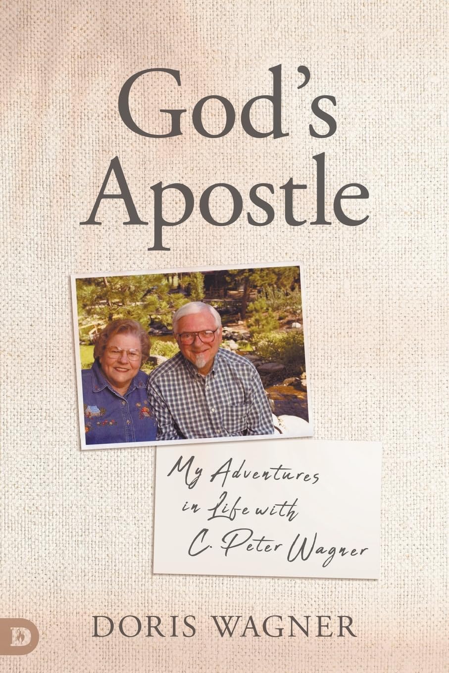 God's Apostle: My Adventures in Life with C. Peter Wagner: Wagner ...