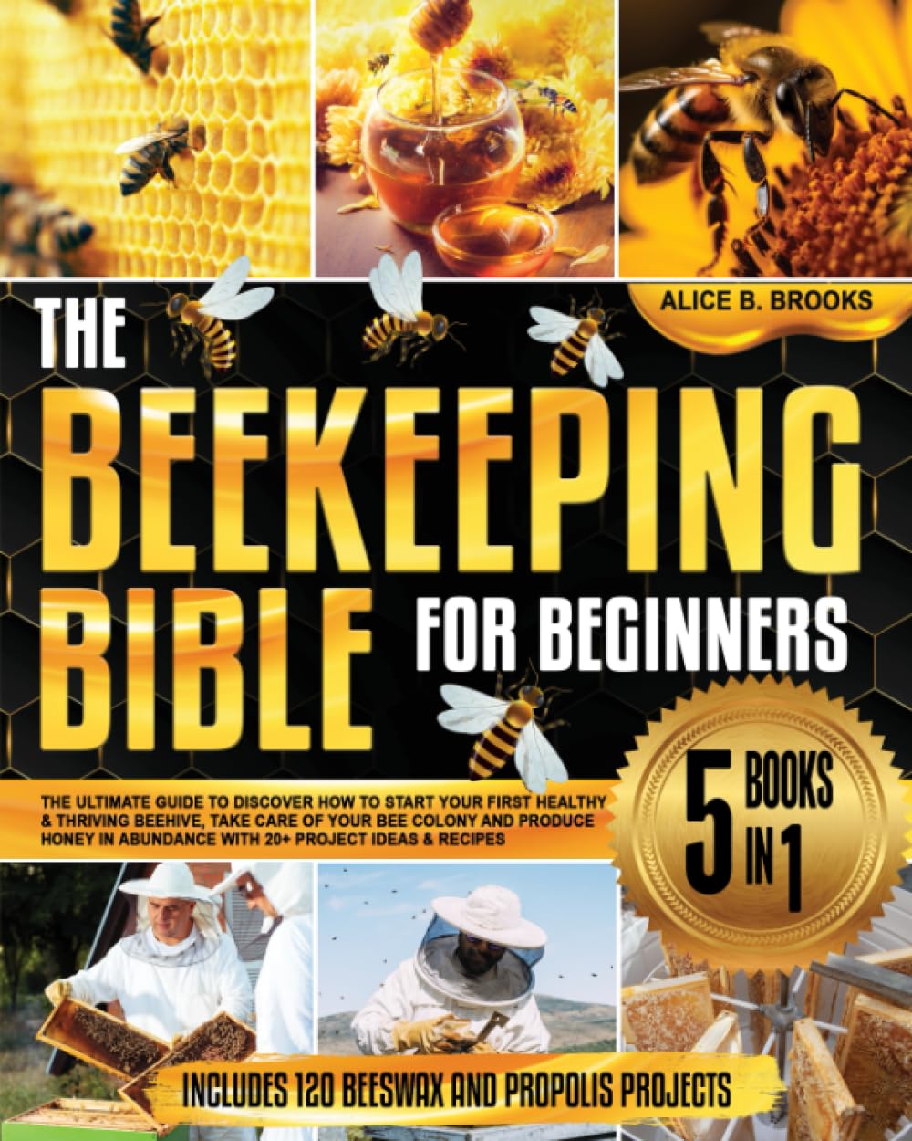 The Beekeeping Bible For Beginners 5 Books In 1 The New Complete