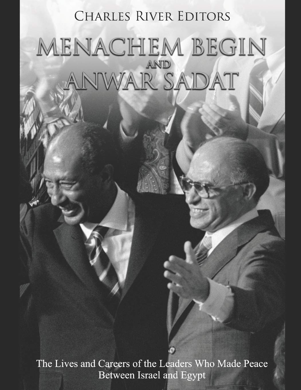Menachem Begin and Anwar Sadat: The Lives and Careers of the Leaders ...
