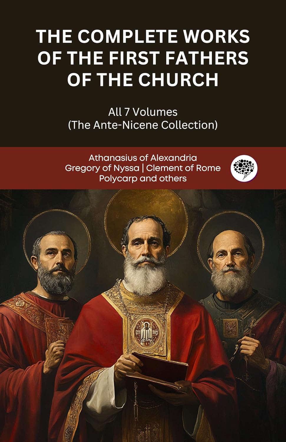 The Complete Works of the First Fathers of the Church: All 7 Volumes ...