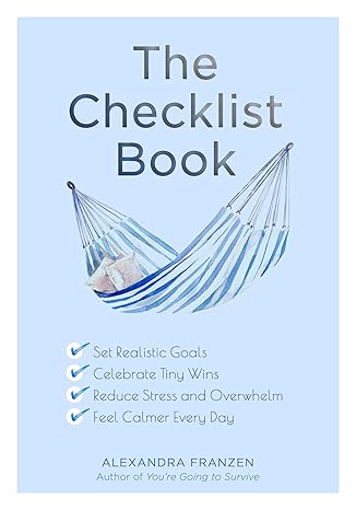 The Checklist Book: Set Realistic Goals, Celebrate Tiny Wins, Reduce ...