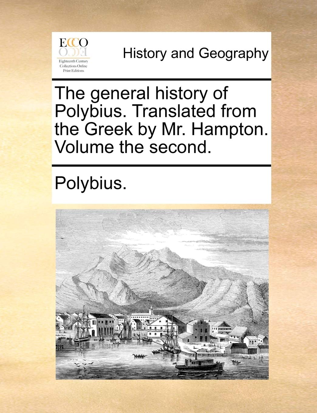 The general history of Polybius. Translated from the Greek by Mr ...