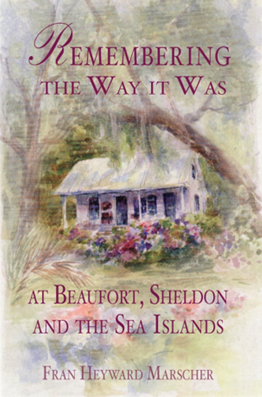 Buy Remembering the Way It Was at Beaufort, Sheldon and the Sea Islands ...
