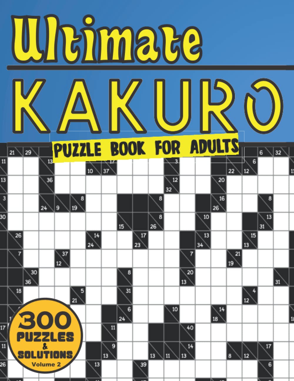 Ultimate Kakuro Puzzle Book For Adults: 300 Hard & Challenging Kakuro ...