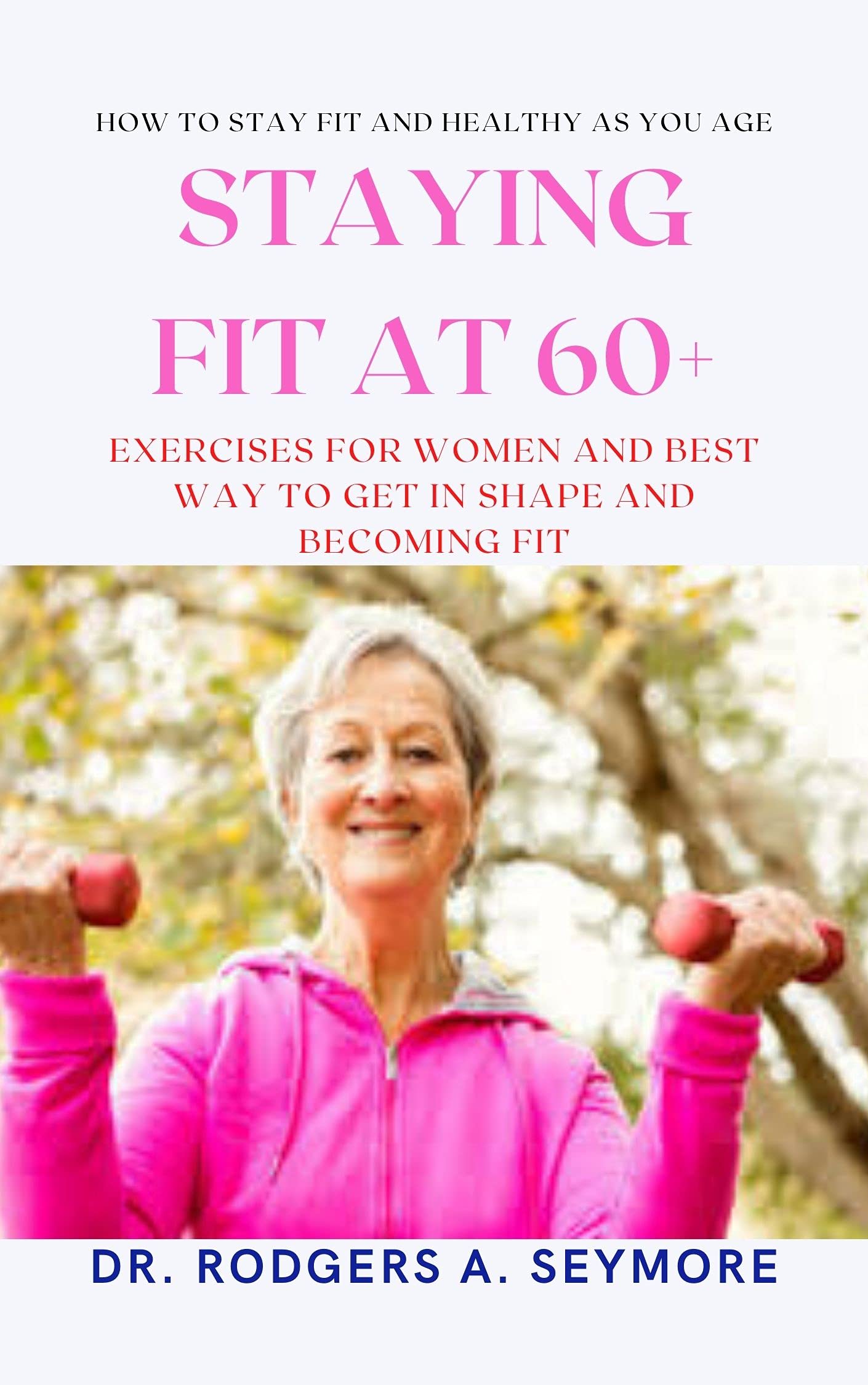 Staying Fit At 60 How To Stay Fit And Healthy | Desertcart Bahamas