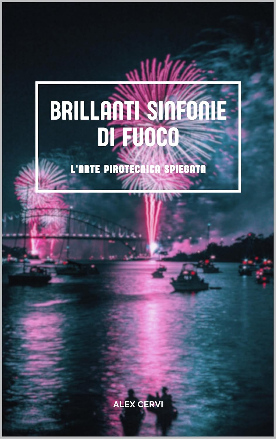 Amazon.com: Brillanti Sinfonie di Fuoco: L'Arte Pirotecnica Spiegata ...