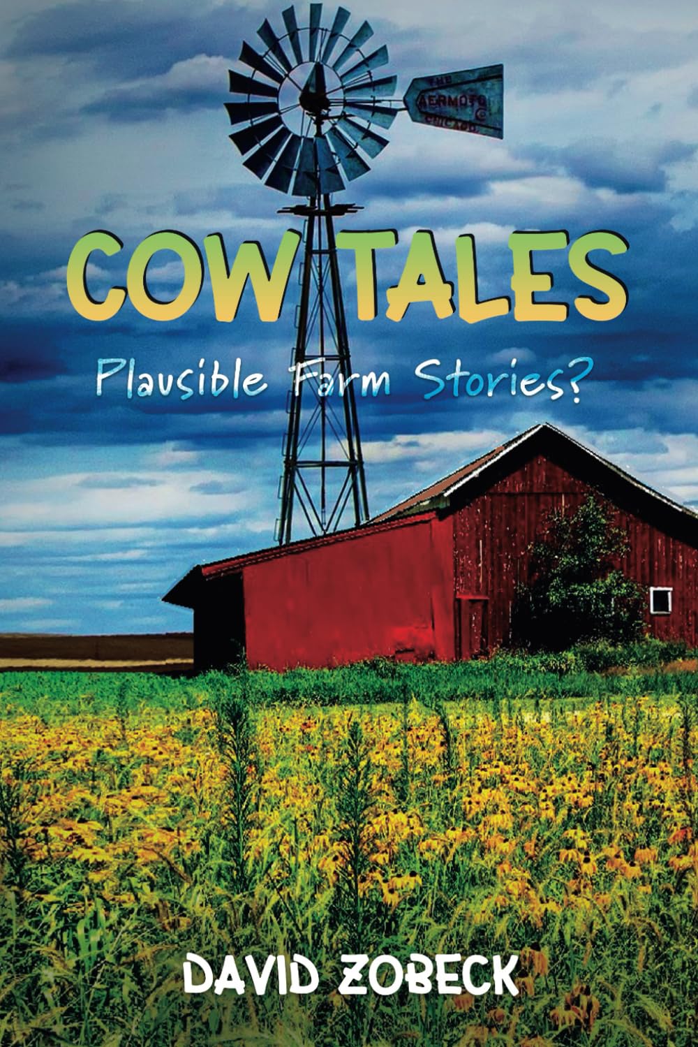 COW TALES: Plausible Farm Stories?: ZOBECK, DAVID: 9798990131316 ...