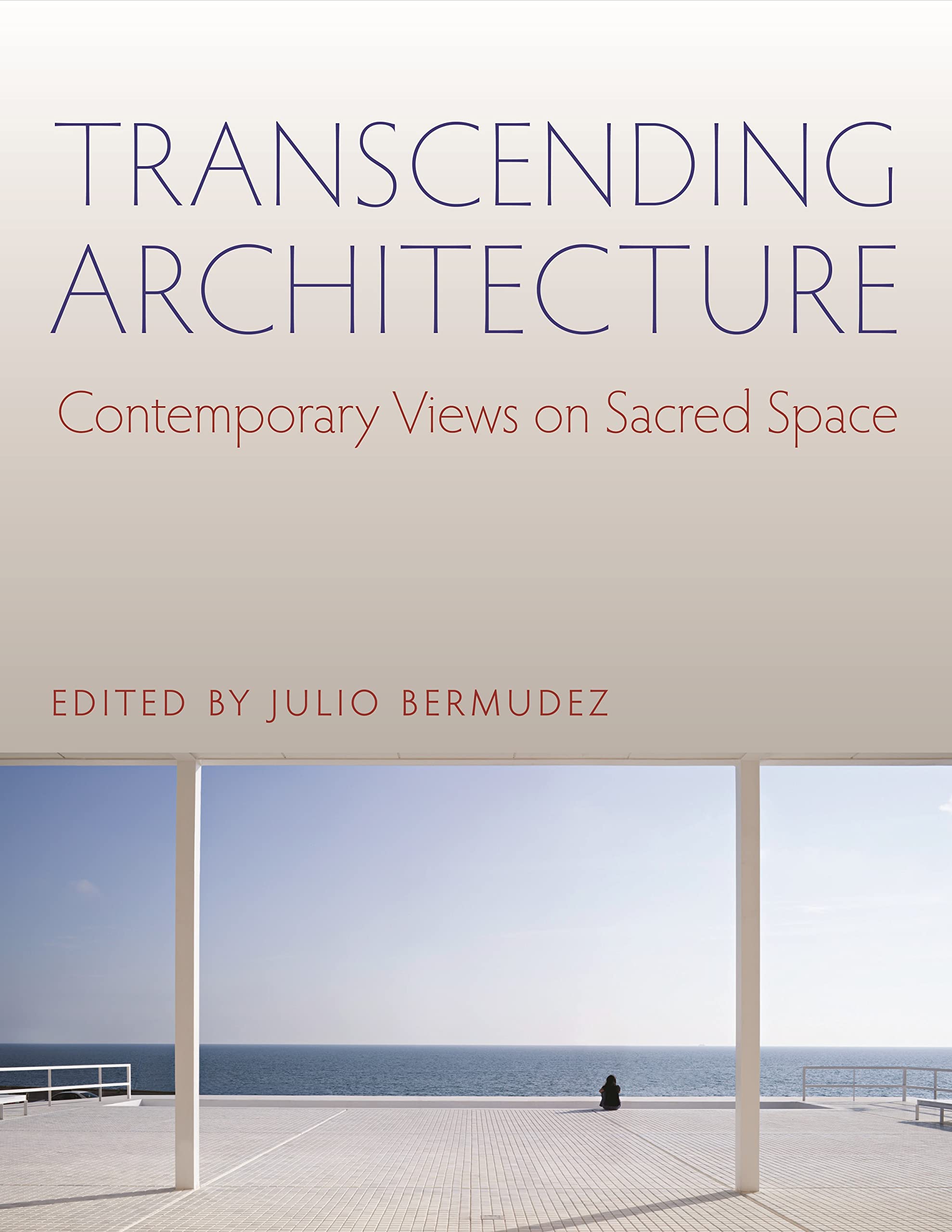 Transcending Architecture: Contemporary Views on Sacred Space: Bermudez ...