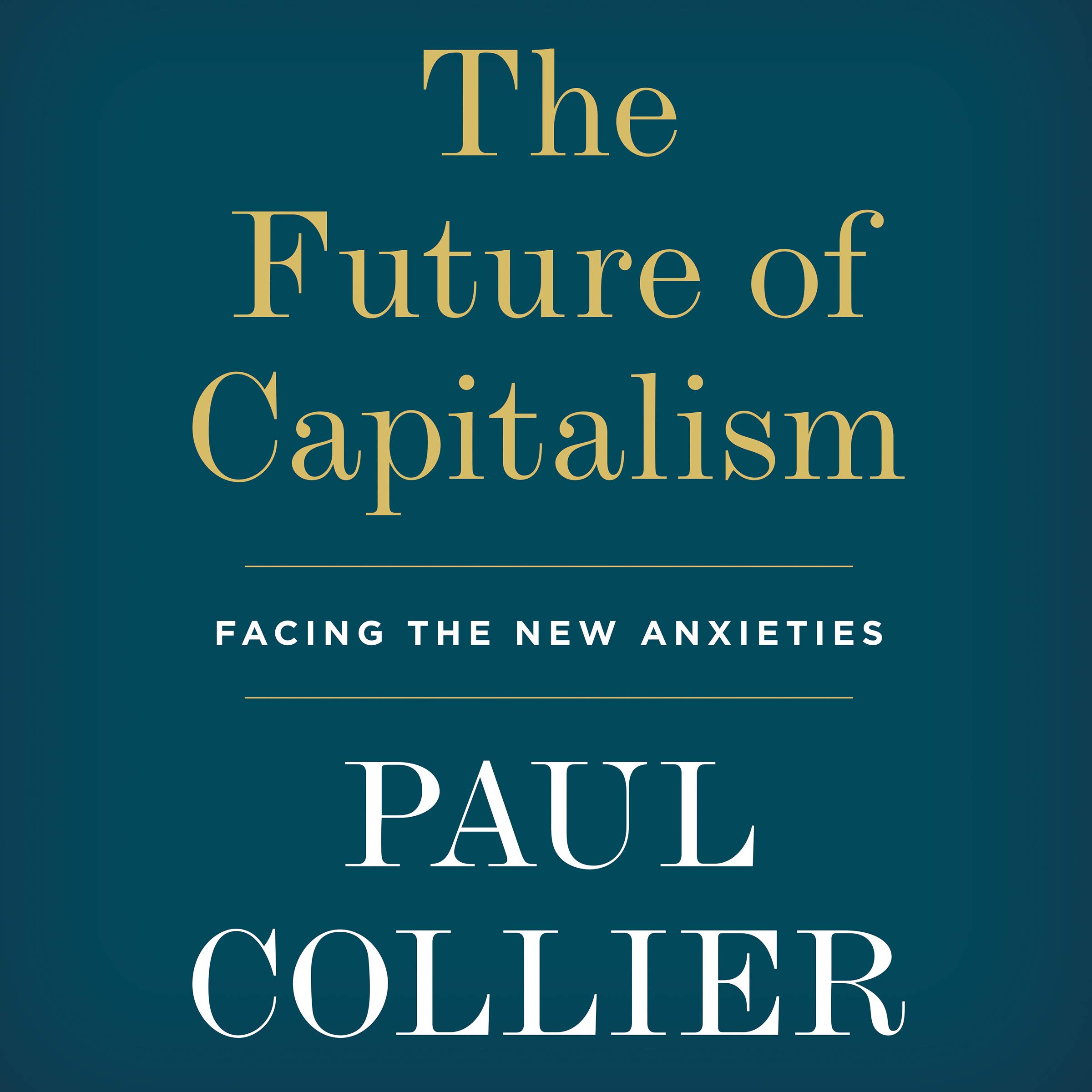The Future of Capitalism: A Manifesto: Paul Collier: 9781982552756 ...