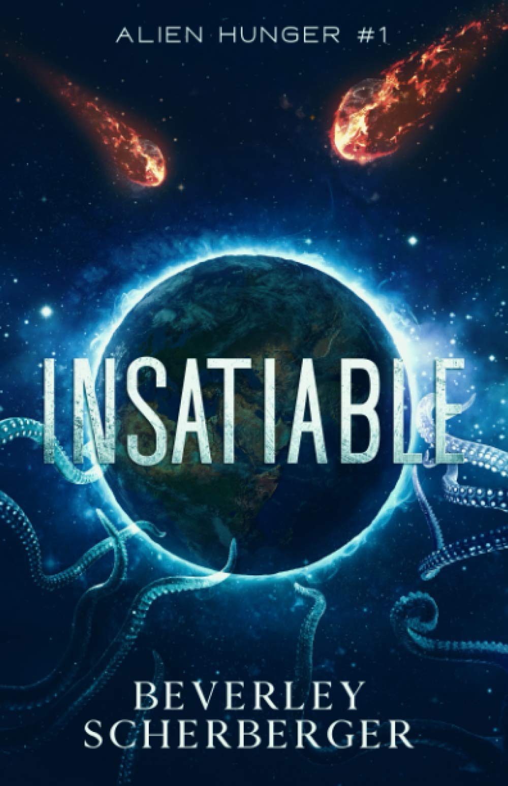 INSATIABLE: They came from space. And they're hungry...: 1 (Alien ...