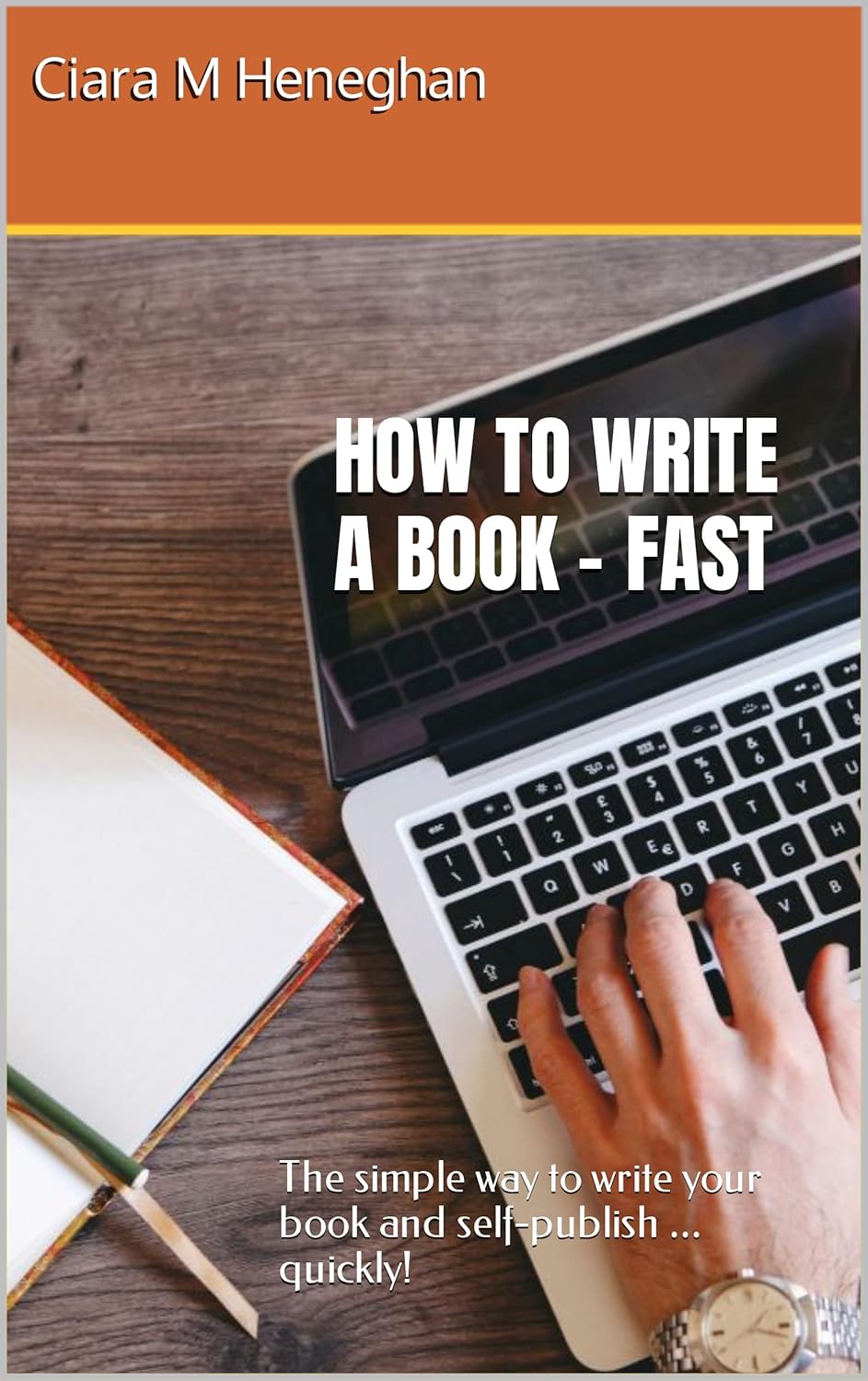 HOW TO WRITE A BOOK - FAST: The simple way to write your book and self ...