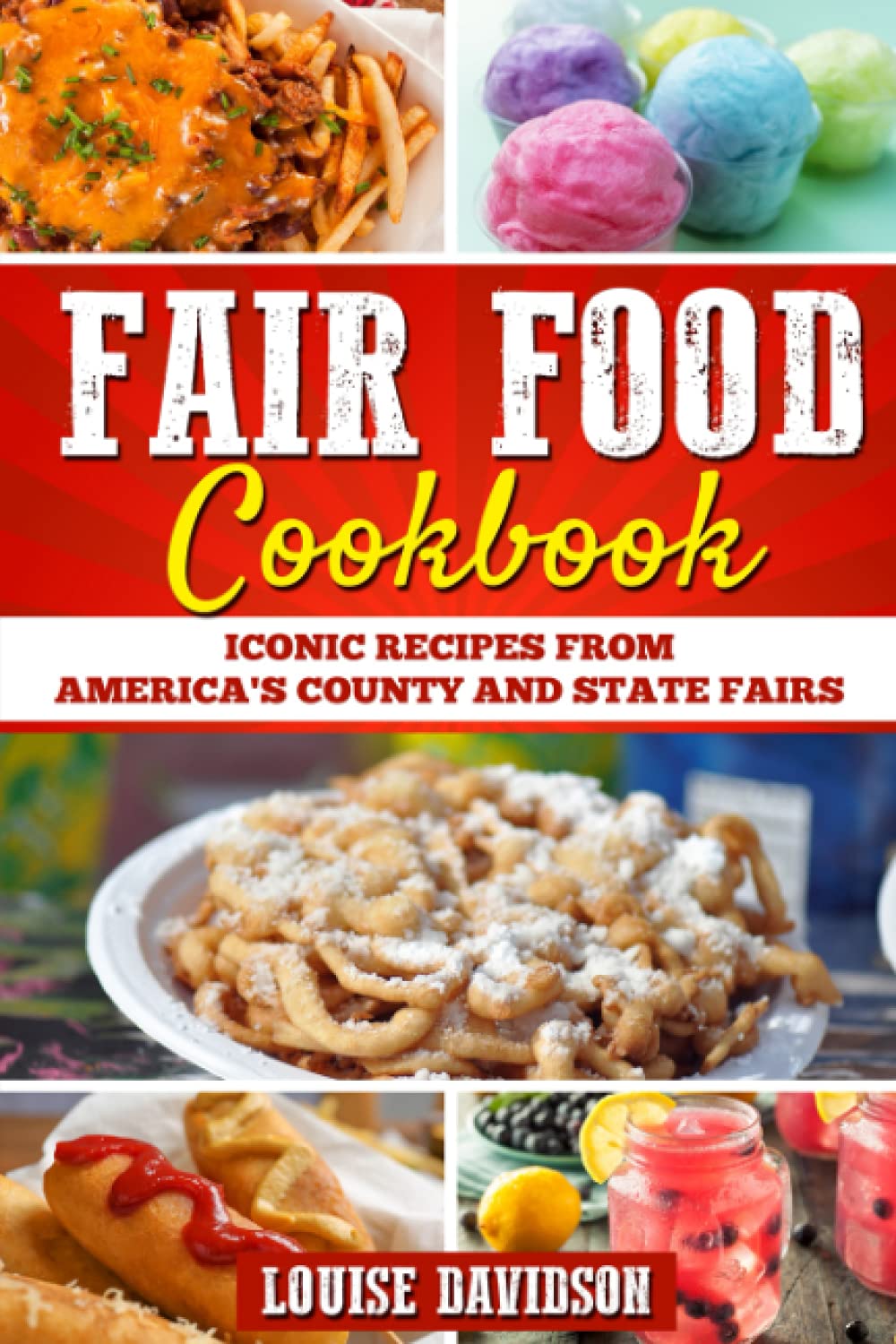 Fair Food Cookbook: Iconic Food Recipes from America's County and State ...