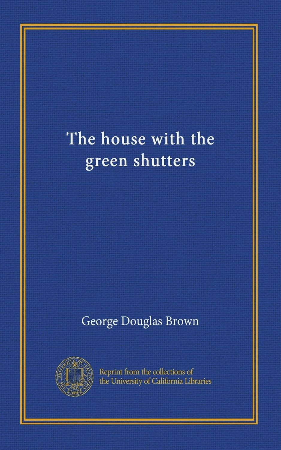 The house with the green shutters: Brown, George Douglas: Amazon.com: Books