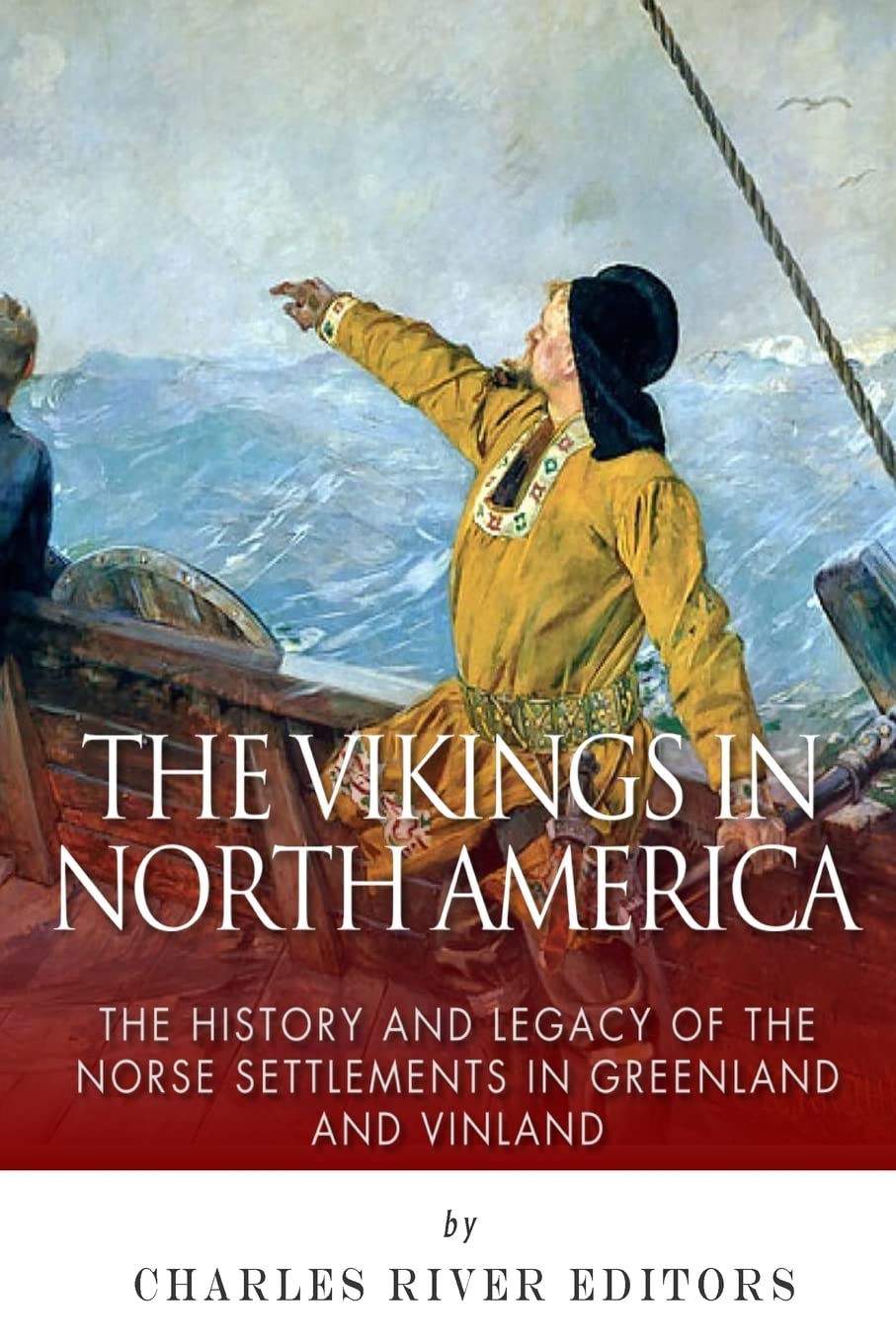 The Vikings in North America: The History and Legacy of the Norse ...