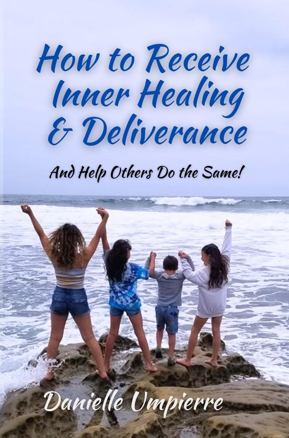 How to Receive Inner Healing & Deliverance : And Help Others Do the Same - Kindle edition by ...