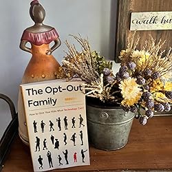 The Opt-Out Family: How to Give Your Kids What Technology Can't ...