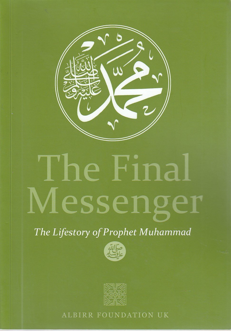 The Final Messenger: The Life Story of Prophet Muhammad: Albirr ...