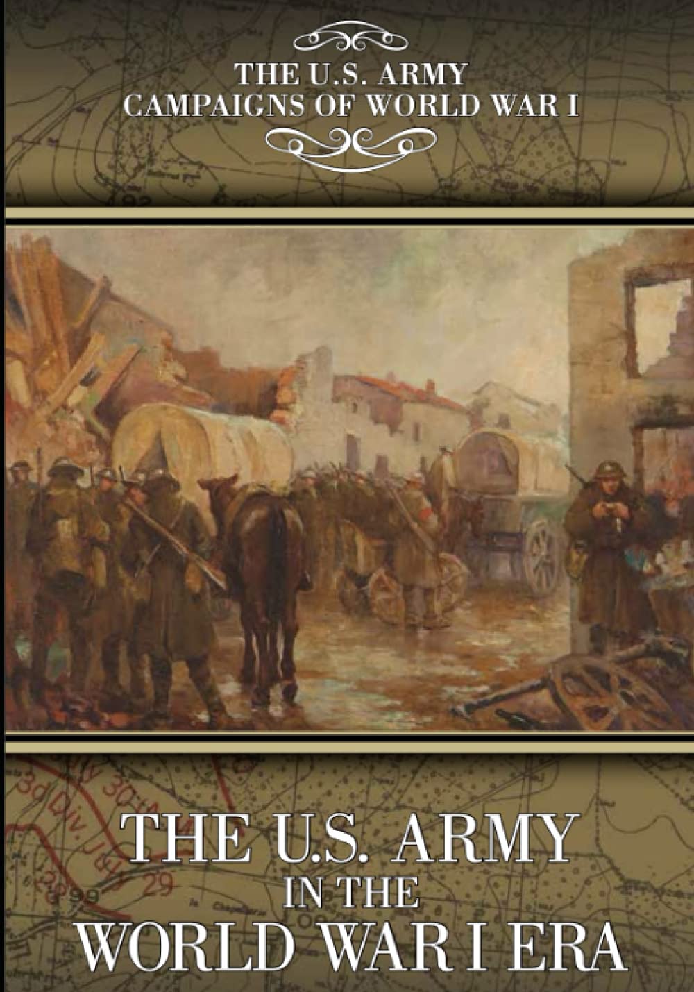 Buy The U.S. Army in the World War I Era - U.S. Army Campaigns of World ...
