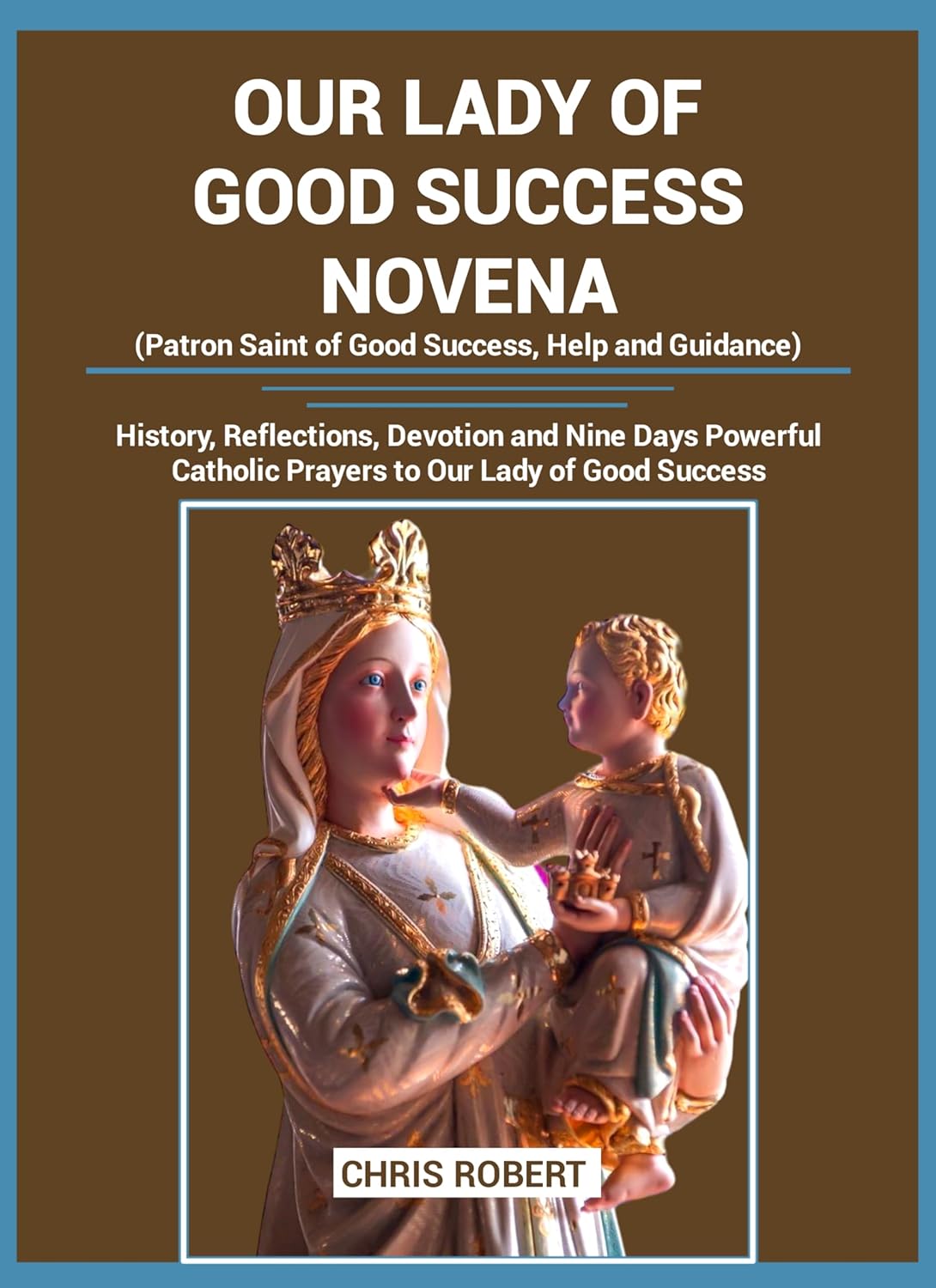 OUR LADY OF GOOD SUCCESS NOVENA: (Patron Saint of Good Success, help ...