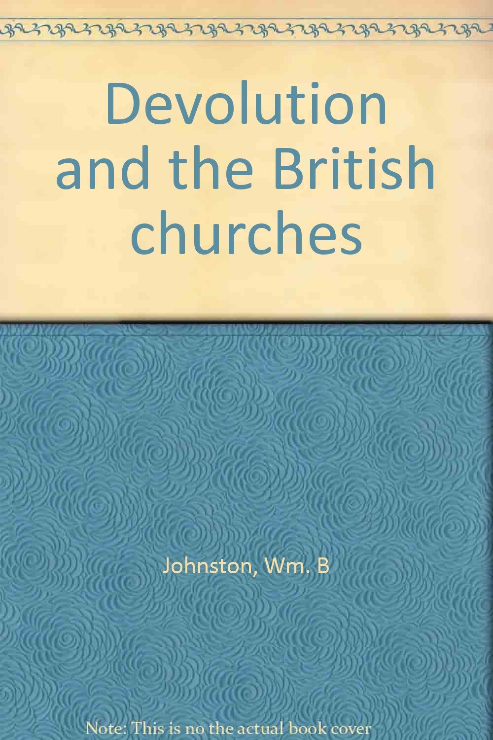 Devolution and the British churches: Johnston, Wm. B: Amazon.com: Books