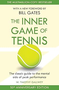 The Inner Game of Tennis: The classic guide to the mental side of peak ...