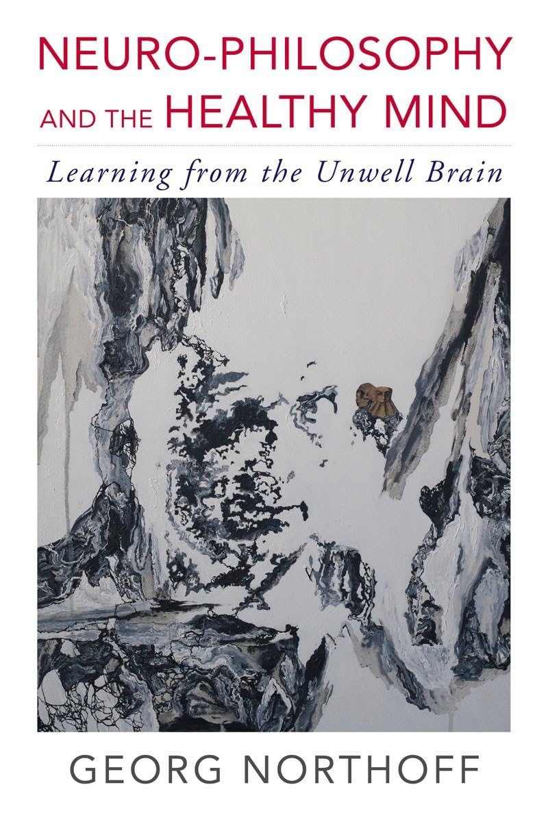 Neuro-Philosophy and the Healthy Mind: Learning from the Unwell Brain ...