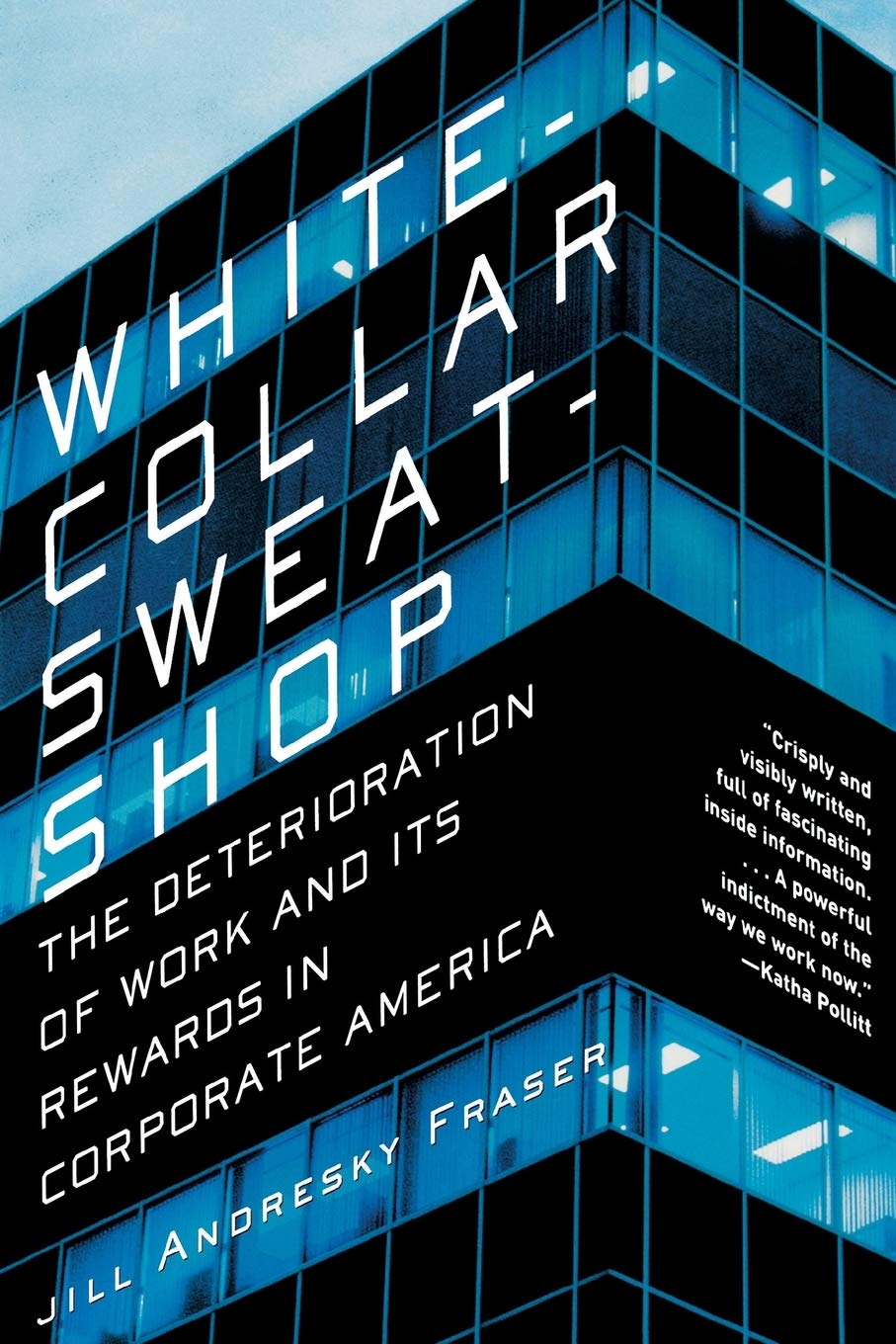 White-Collar Sweatshop: The Deterioration of Work and Its Rewards in ...