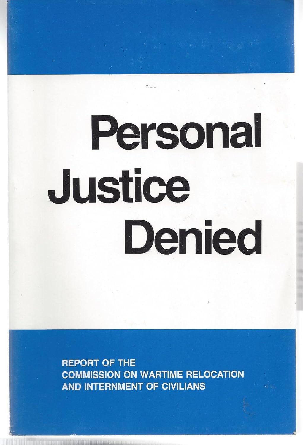 Personal Justice Denied: Report of the Commission on Wartime Relocation ...
