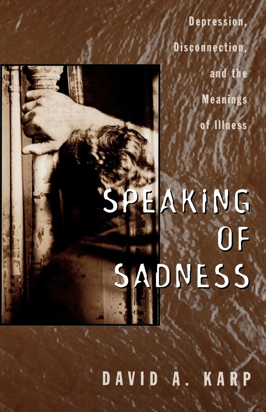 Speaking of Sadness: Depression, Disconnection, and the Meanings of ...