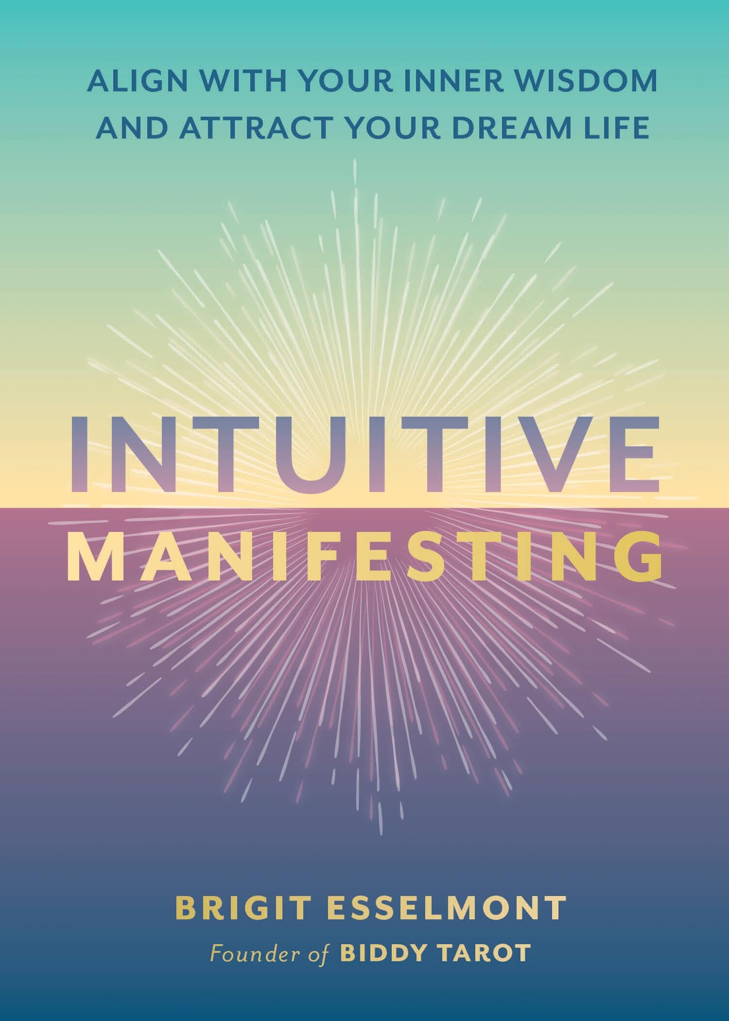 Intuitive Manifesting: Align with Your Inner Wisdom and Attract Your ...