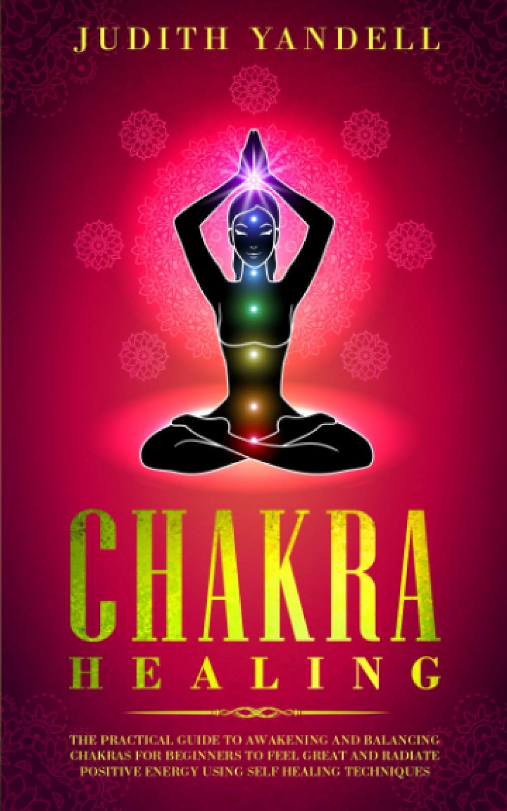 Chakra Healing: The Practical Guide to Awakening and Balancing Chakras ...