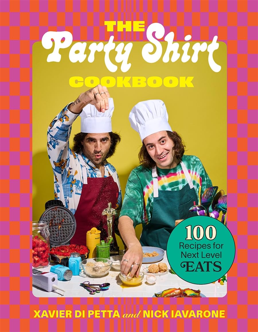 The Party Shirt Cookbook: 100 Recipes for Next-Level Eats: Di Petta ...
