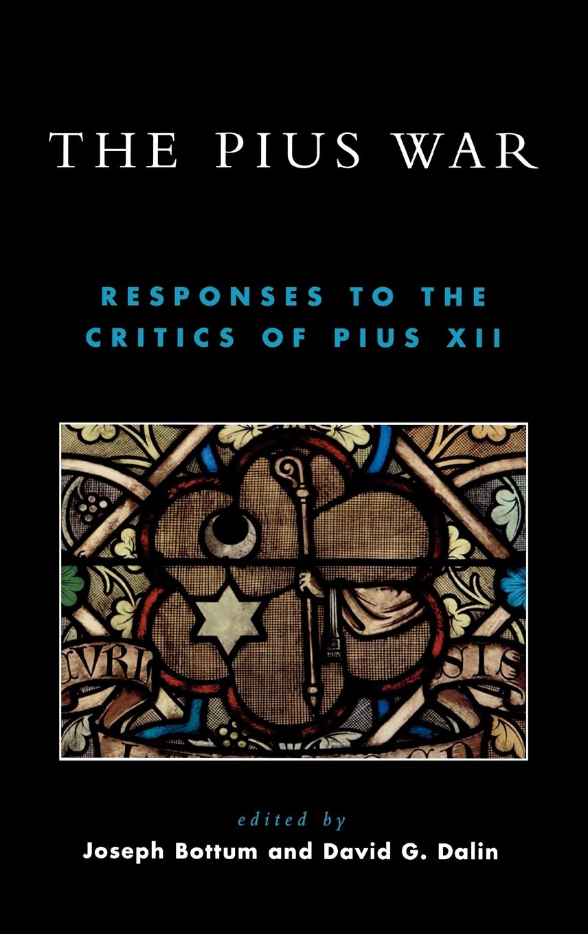 The Pius War: Responses to the Critics of Pius XII: William Doino ...