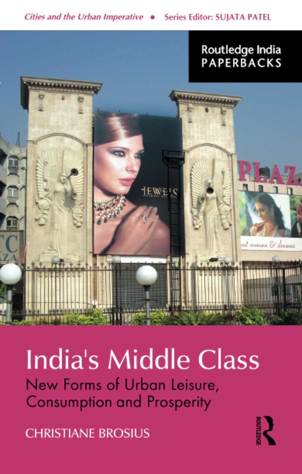 India's Middle Class (Cities and the Urban Imperative): Brosius ...