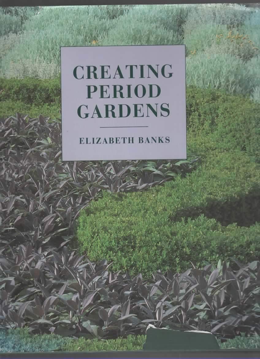 Creating Period Gardens: Banks, Elizabeth, Harpur, Jerry: 9780891331834 ...