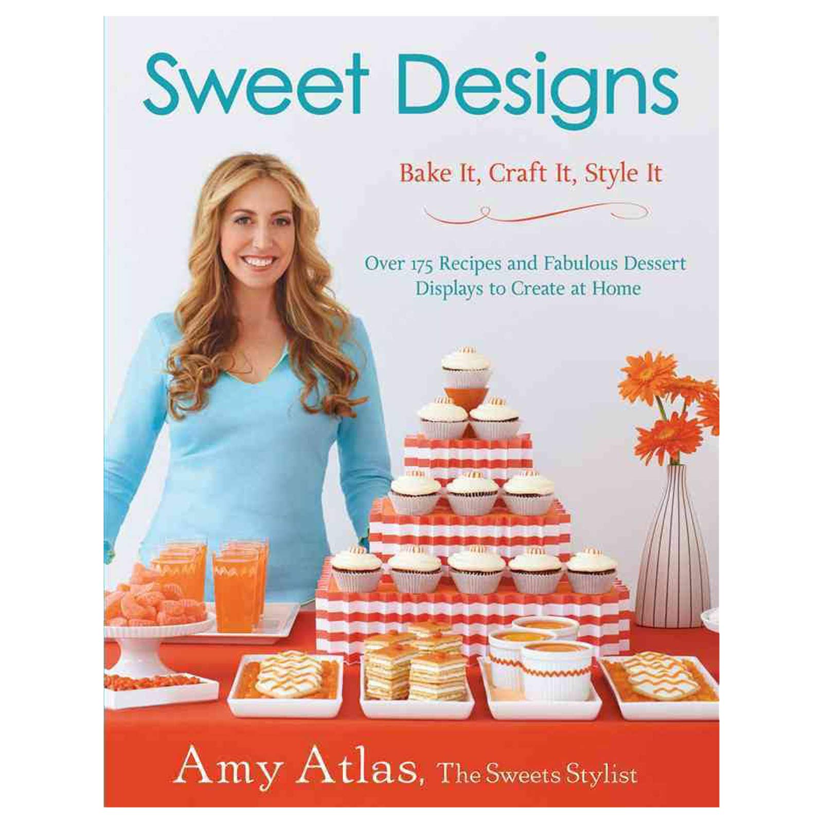 Sweet Designs: Bake It, Craft It, Style It: Atlas, Amy: 9781401324407 ...