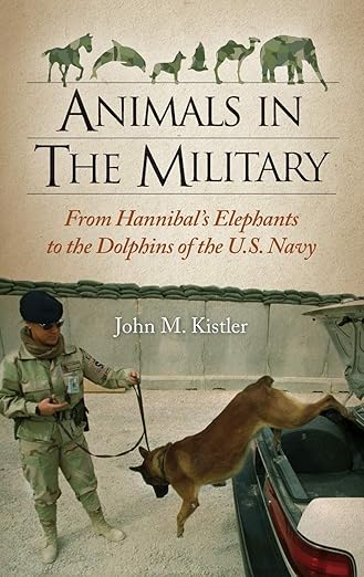 Animals in the Military: From Hannibal's Elephants to the Dolphins of ...