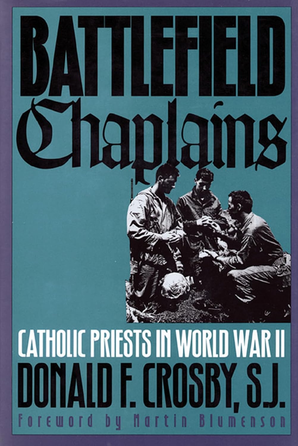 Battlefield Chaplains: Catholic Priests in World War II: Crosby, Donald ...