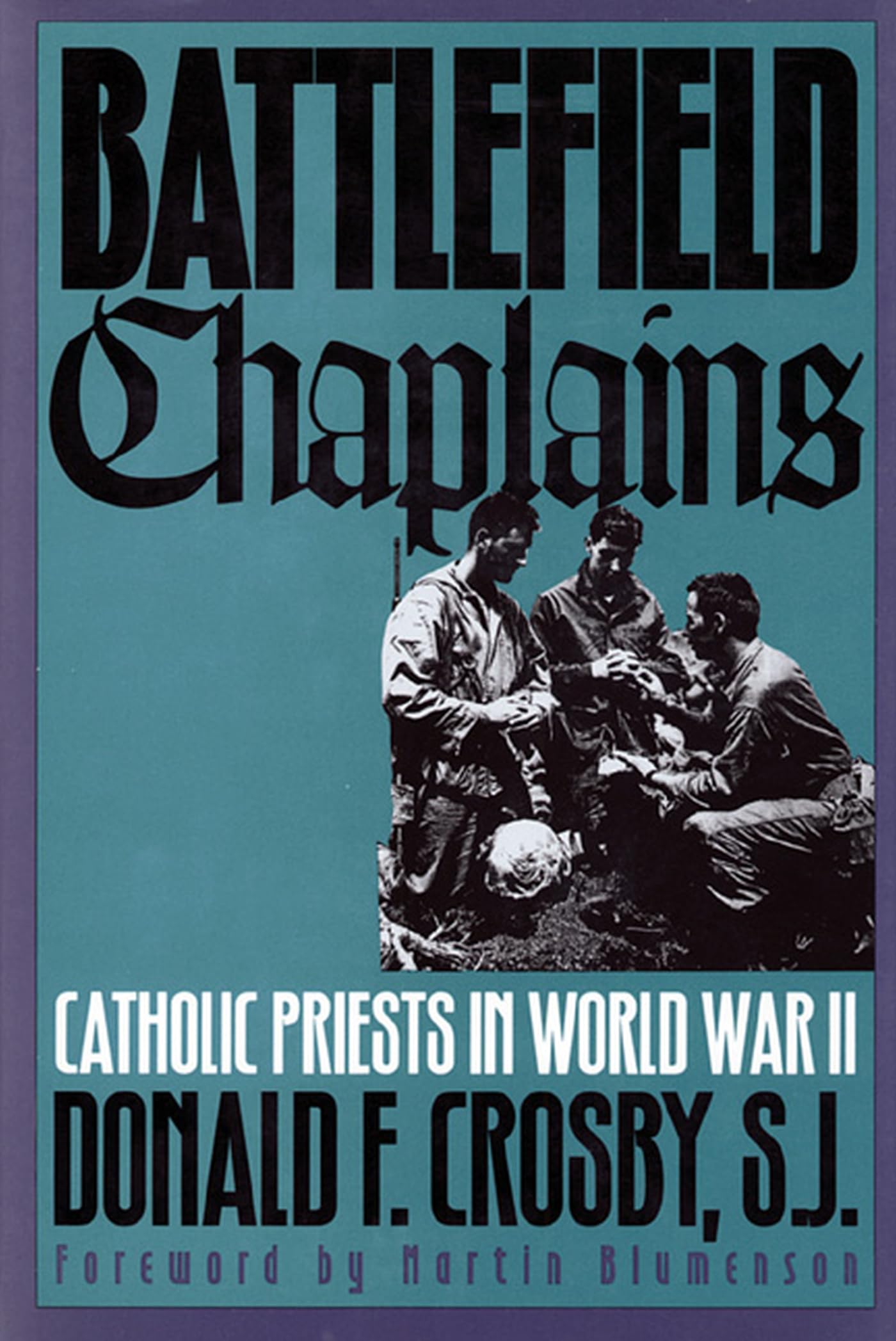 Battlefield Chaplains: Catholic Priests in World War II: Crosby, Donald ...