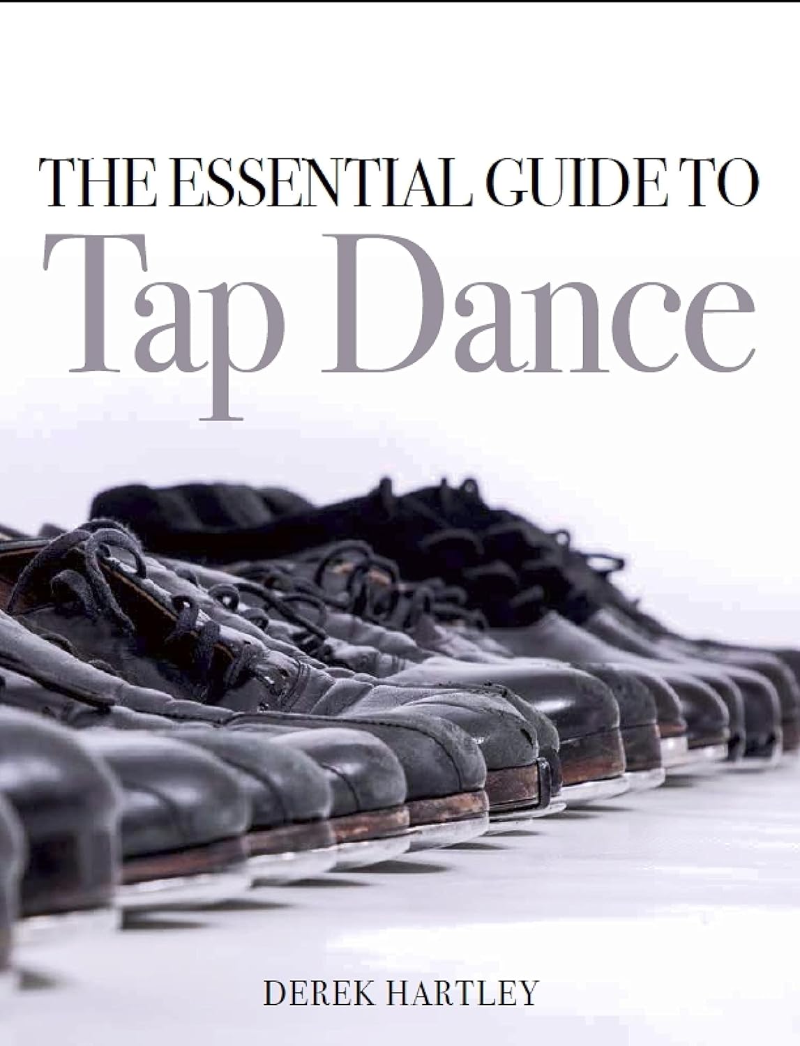 The Essential Guide to Tap Dance eBook : Hartley, Derek: Amazon.ca ...